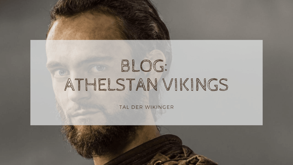 Athelstan Vikings | Tal Der Wikinger